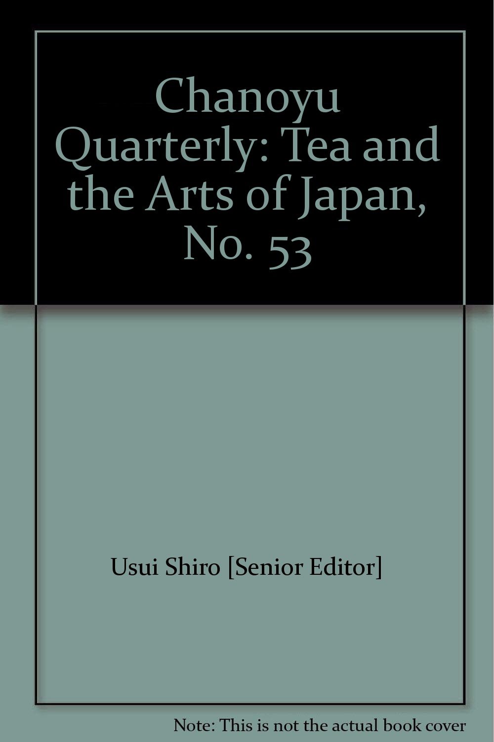 Chanoyu Quarterly: Tea and the Arts of Japan, No. 53: Usui Shiro ...