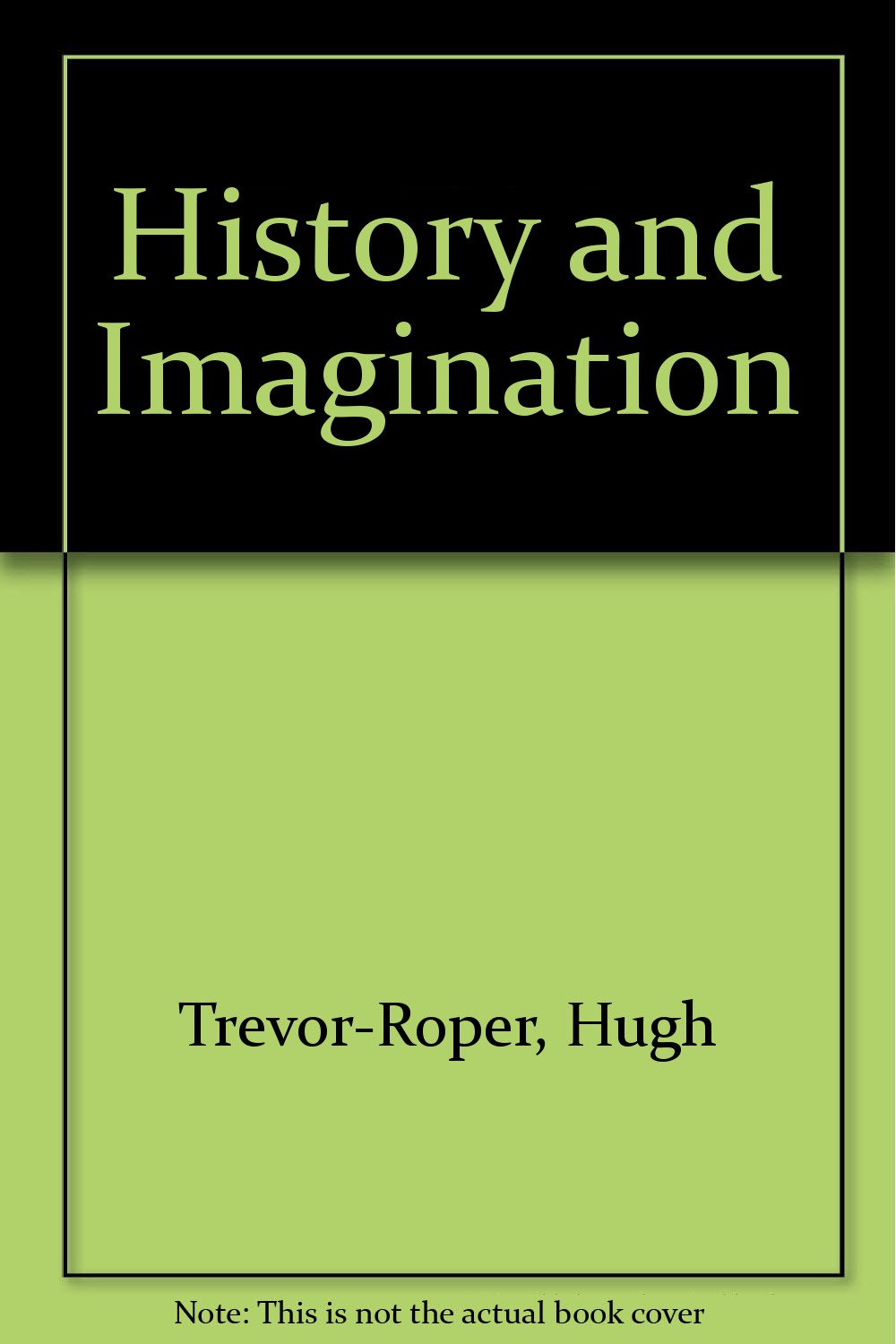 History & imagination: Essays in honour of H.R. Trevor-Roper: Hugh R ...