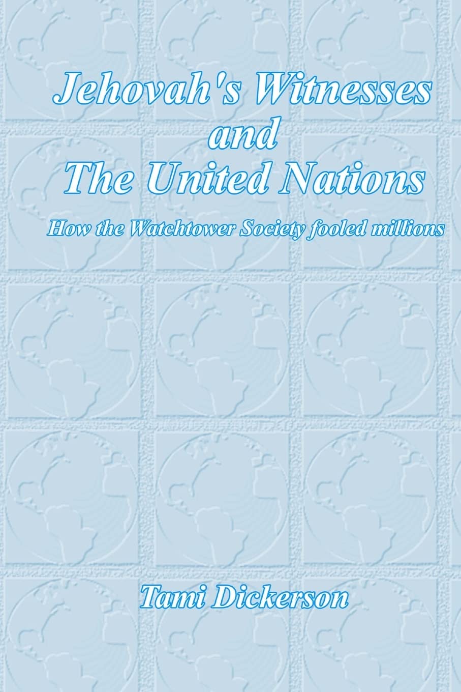 Jehovah's Witnesses and the United Nations: How the Watchtower Society ...