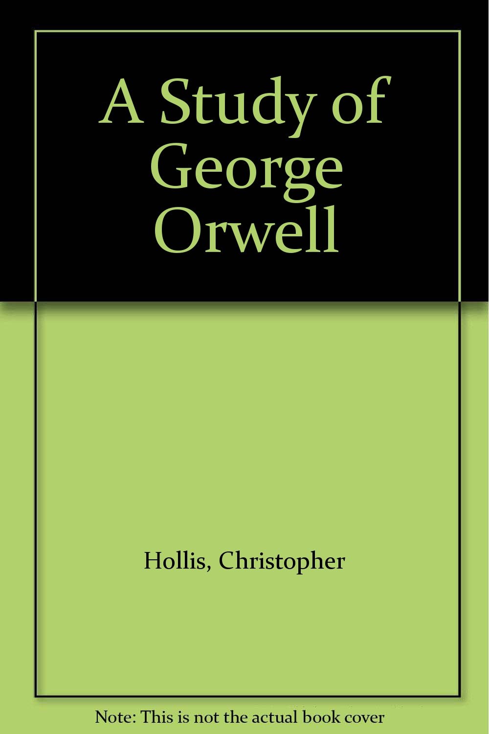 A Study of George Orwell: Hollis, Christopher: Amazon.com: Books