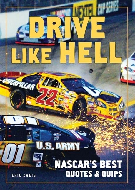 Drive Like Hell: NASCAR's Best Quotes and Quips: Zweig, Eric ...