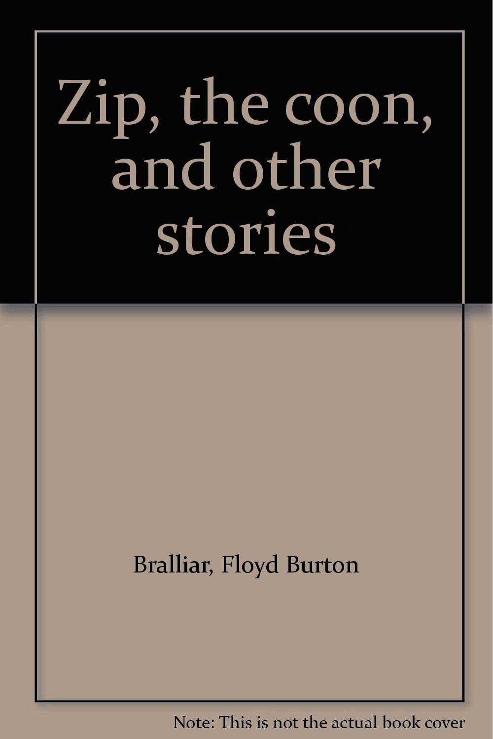 Zip, the coon, and other stories: Bralliar, Floyd Burton: Amazon.com: Books