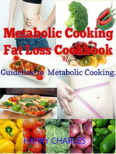 Metabolic Cooking - Fat Loss Cookbook: Guideline to Metabolic Cooking ...