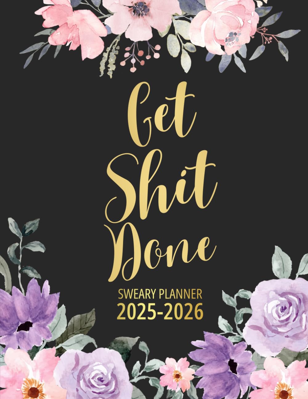 Get Shit Done Sweary Planner 2025-2026: Calendar and Two Page 2 Year ...