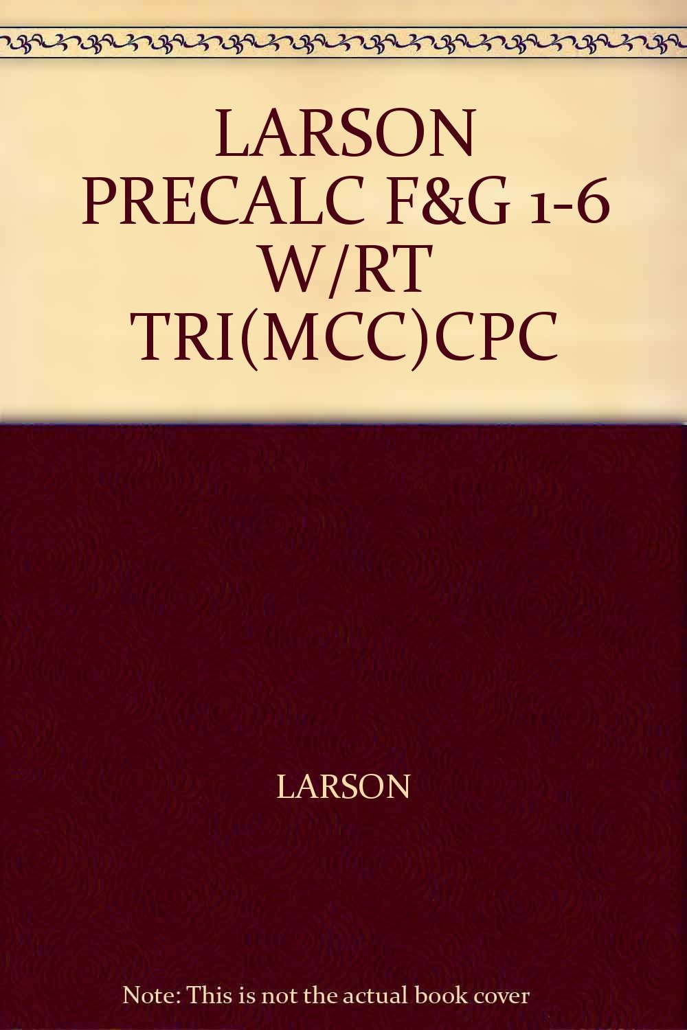 LARSON PRECALC F&G 1-6 W/RT TRI(MCC)CPC: Ron Larson: 9780618988785 ...