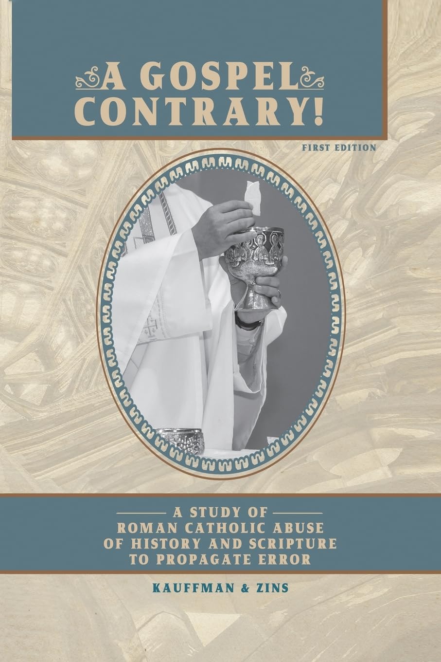 A GOSPEL CONTRARY!: A Study of Roman Catholic Abuse of History and ...