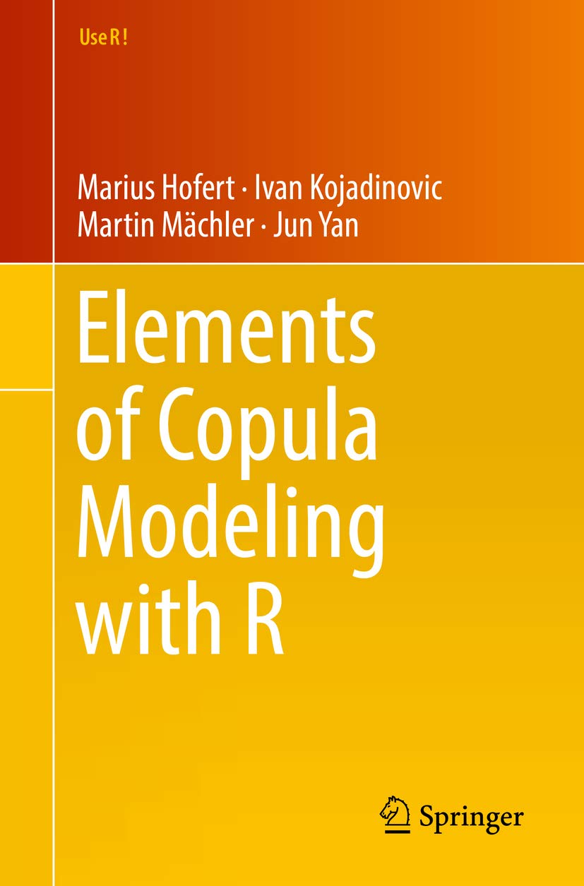 Elements of Copula Modeling with R (Use R!) 1st ed. 2018, Hofert, Marius, Kojadinovic, Ivan ...