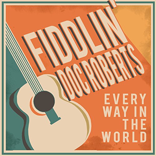 Amazon.com: Every Way in the World : Fiddlin' Doc Roberts: Digital Music