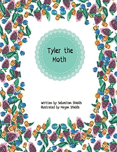 Tyler the Moth: Shields, Sebastian Lee, Shields, Megan Leigh ...