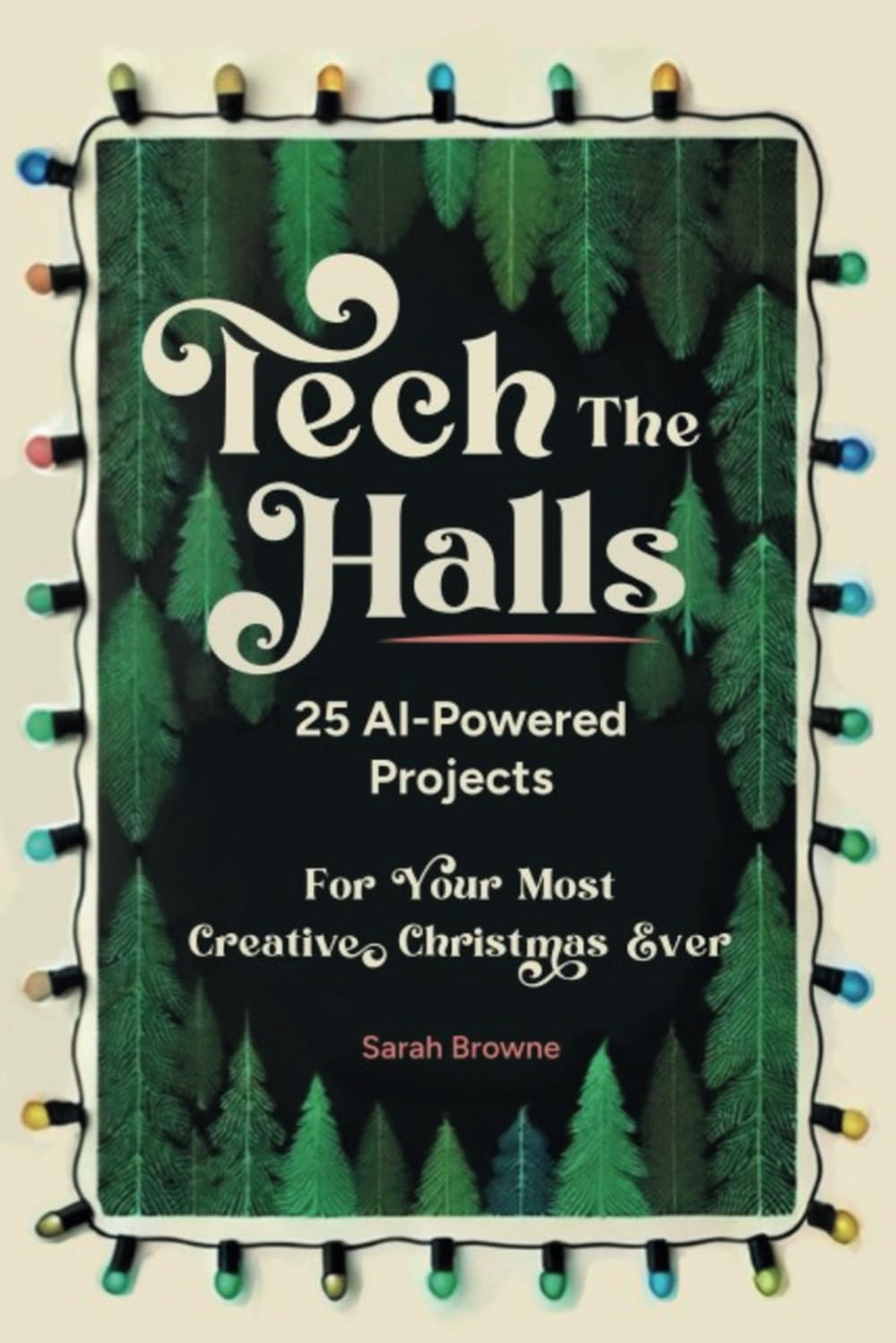 Tech the Halls: 25 AI-Powered Projects for Your Most Creative Christmas ...