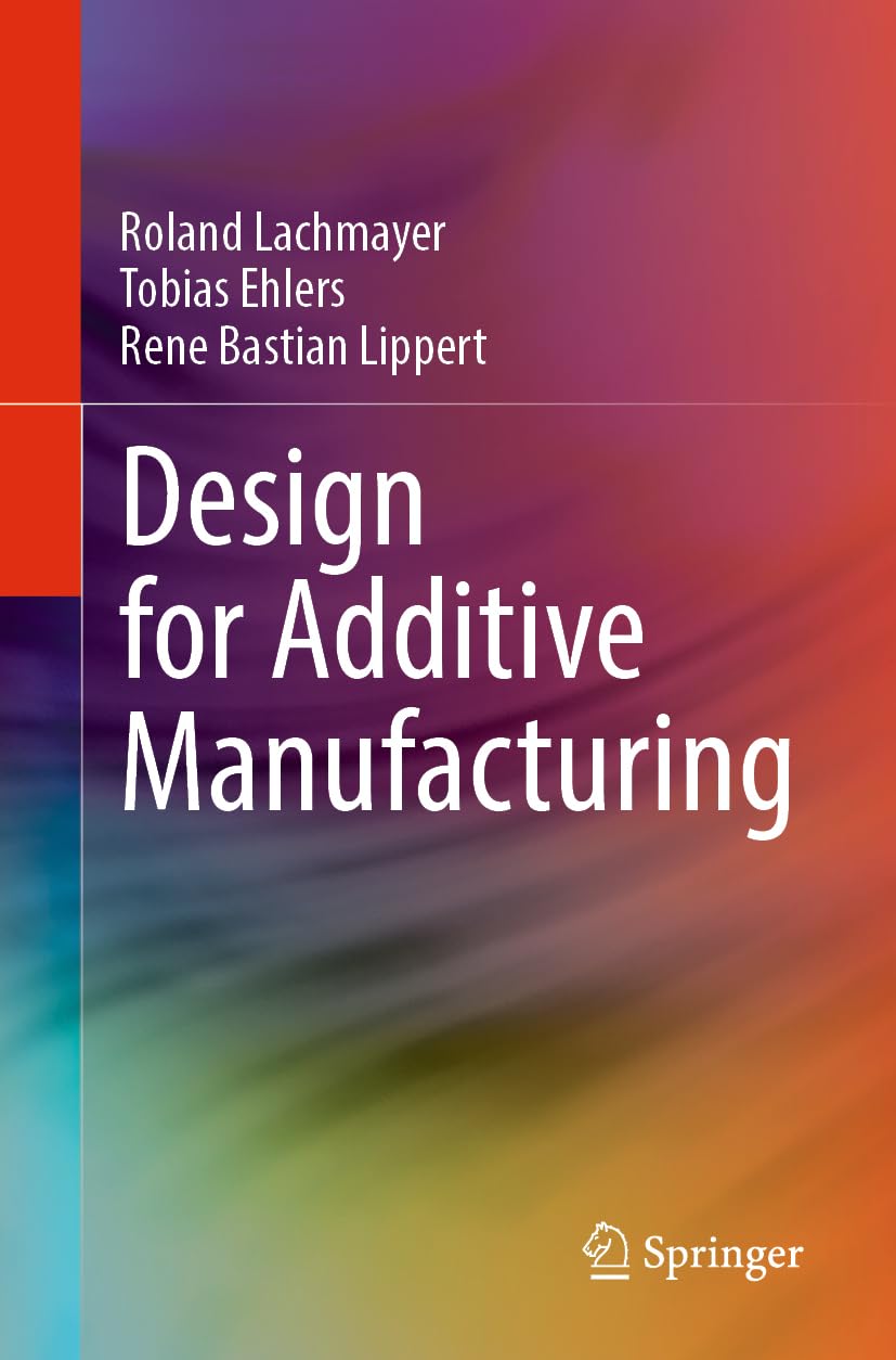 Design for Additive Manufacturing: Lachmayer, Roland, Ehlers, Tobias ...