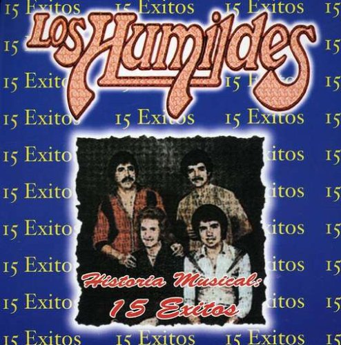 Los Humildes - 15 Exitos: Historia Musical - Amazon.com Music