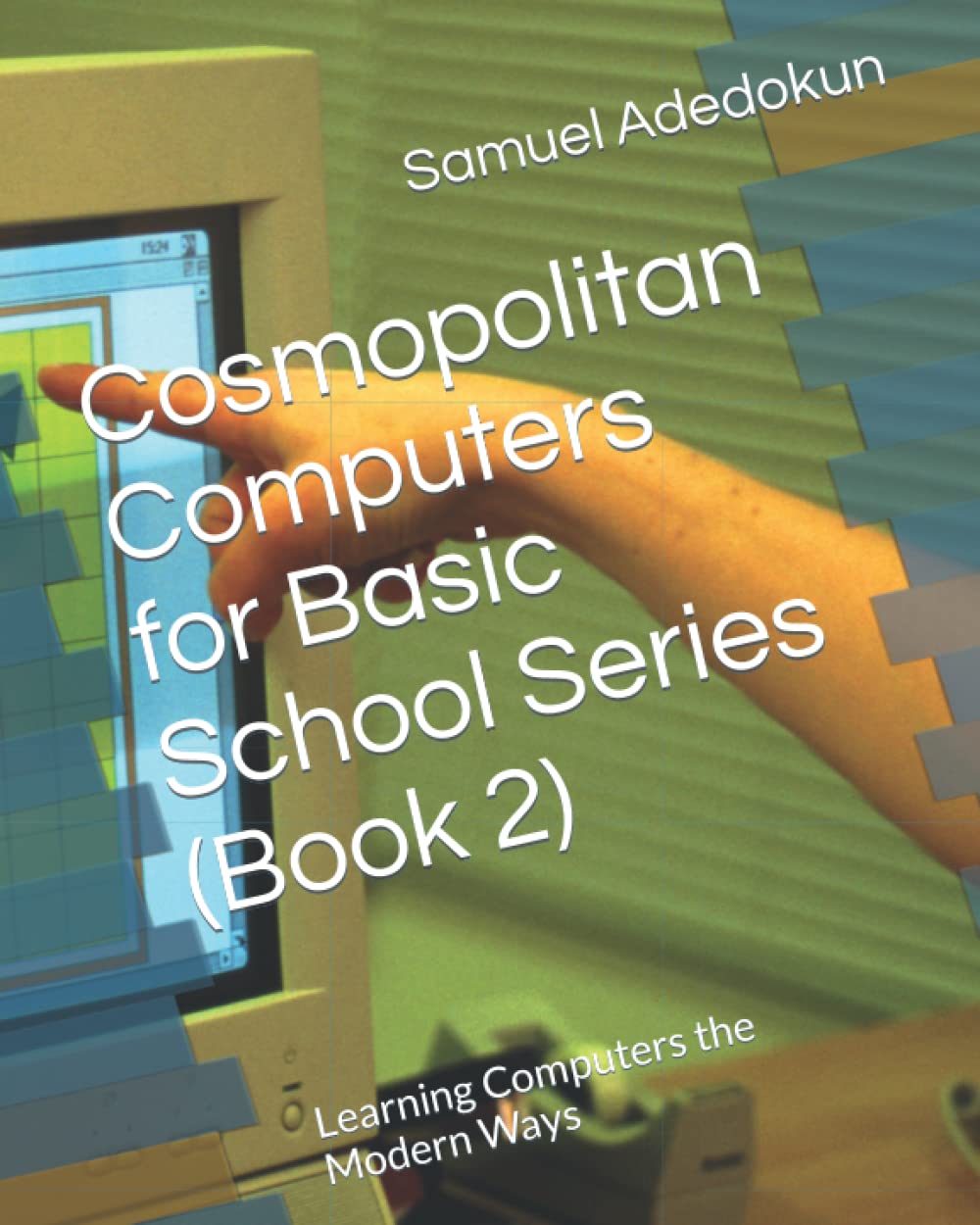 Cosmopolitan Computers for Basic School Series (Book 2): Learning ...
