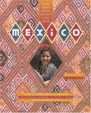 Look What We'Ve Brought You from Mexico: Crafts, Games, Recipes ...