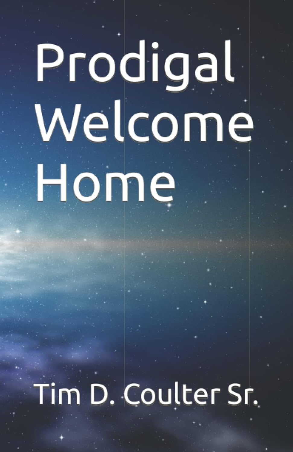 Prodigal Welcome Home: Coulter Sr., Tim D.: 9781518691652: Amazon.com ...