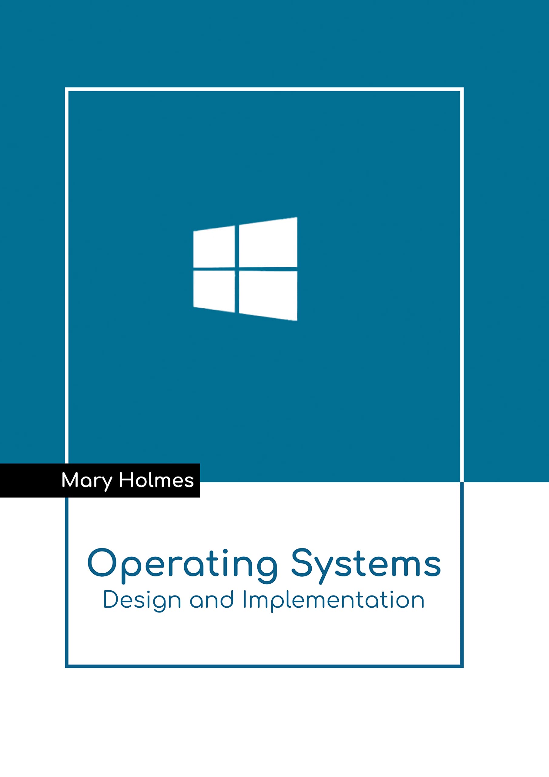 Operating Systems: Design and Implementation: Holmes, Mary ...