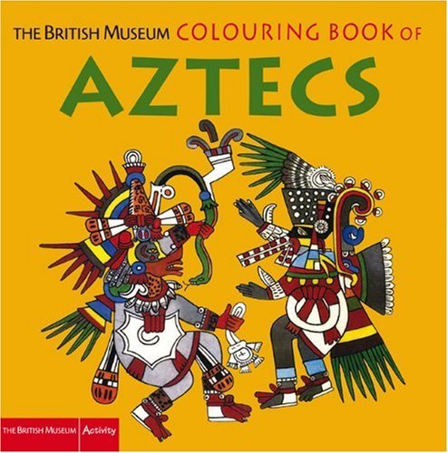 The British Museum Colouring Book of Aztecs (British Museum Colouring ...
