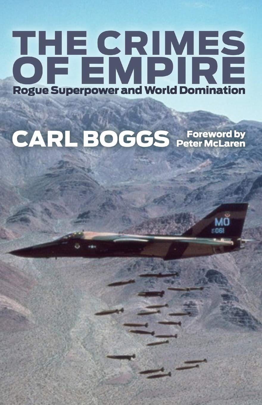 The Crimes of Empire: Rogue Superpower and World Domination: Boggs ...