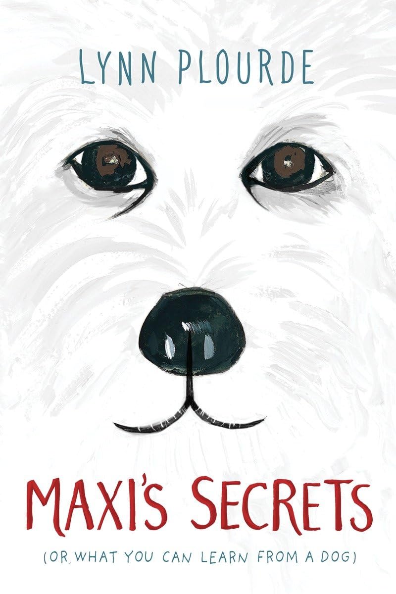Maxi's Secrets: (or what you can learn from a dog): Plourde, Lynn ...