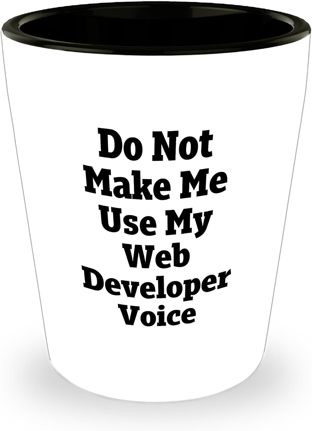 Amazon.com | Web Developer Shot Glass | Do Not Make Me Use My Web ...
