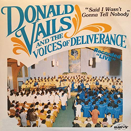 Play Said I Wasn't Gonna Tell Nobody by Donald Vails & The Voices Of ...