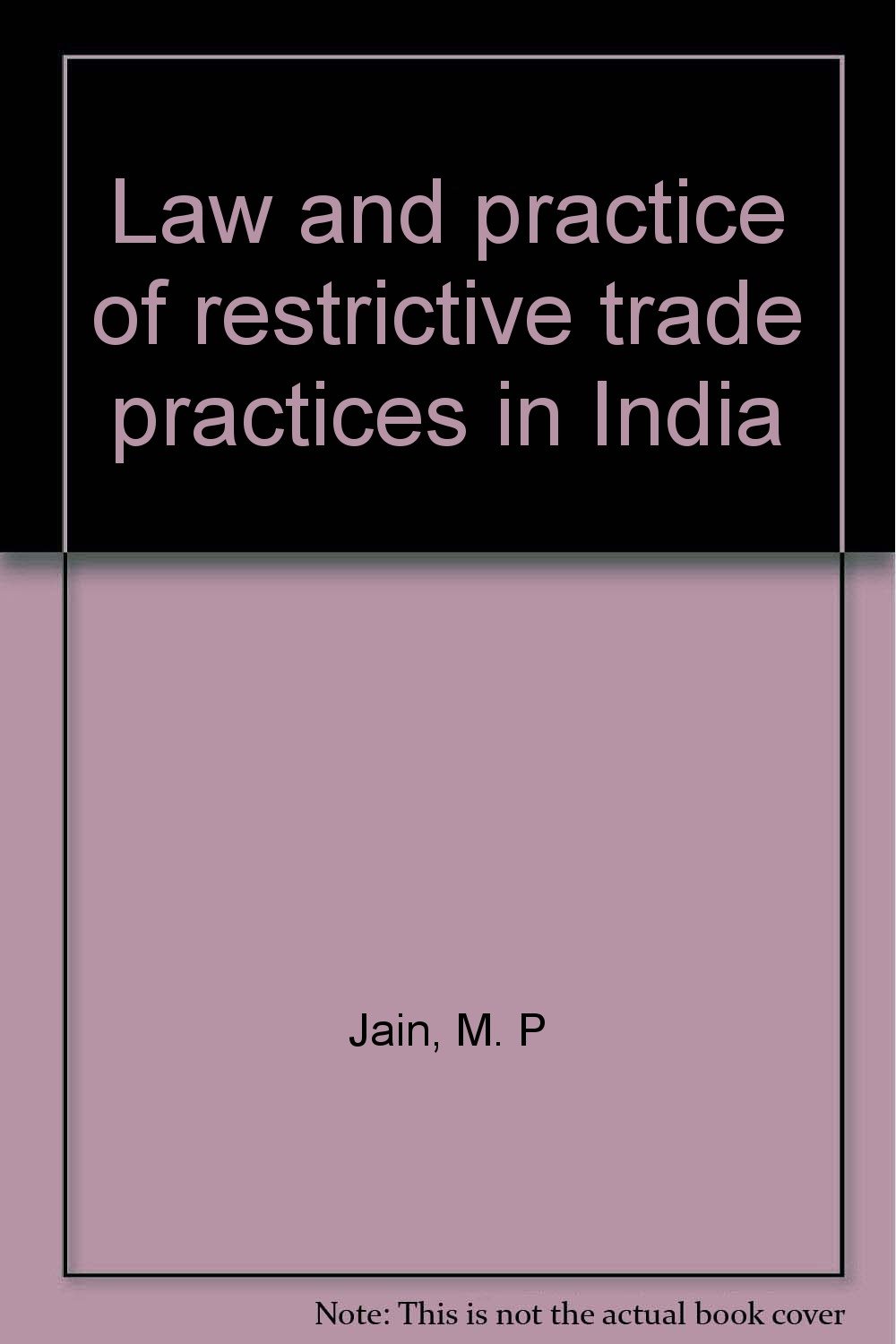 Law and practice of restrictive trade practices in India: Jain, Mahabir ...