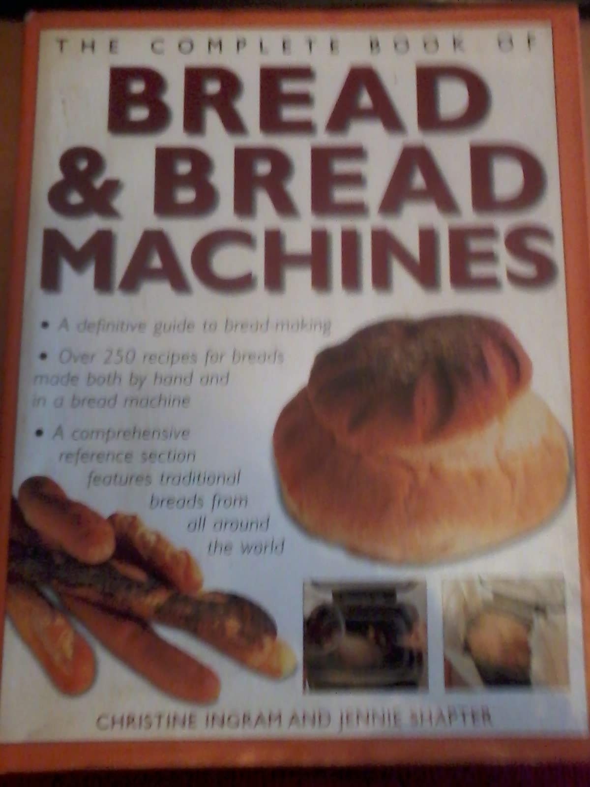 The Complete Book of Bread and Bread Machines: Christine Ingram and Jenny Shapter: 9781843090960 ...
