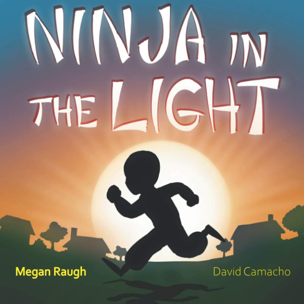 Amazon.com: Ninja in the Light: 9781734874730: Raugh, Megan, Camacho ...
