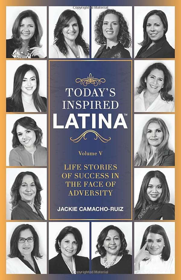 Today's Inspired Latina Volume V: Life Stories of Succces in the Face ...