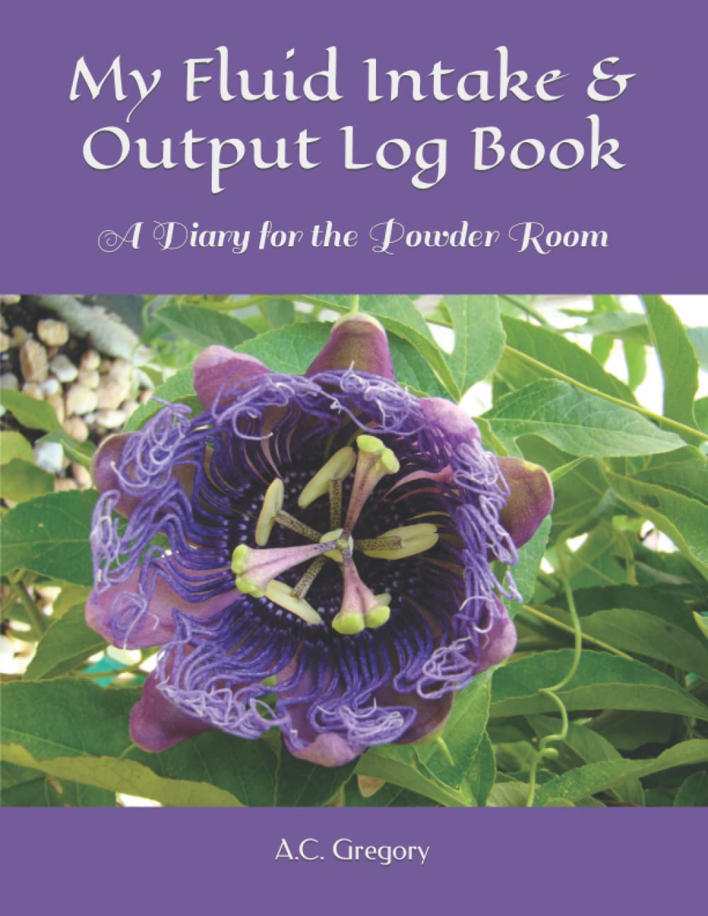 My Fluid Intake & Output Log Book: A Diary for the Powder Room: Gregory ...