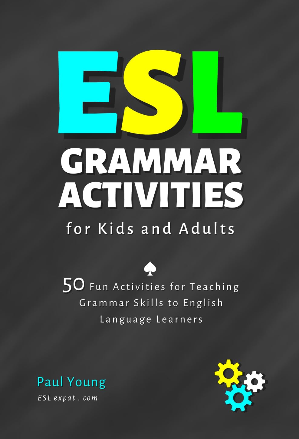 ESL Grammar Activities for Kids and Adults: 50 Fun Activities for ...