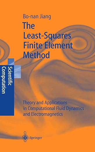 The Least Squares Finite Element Method Theory And Applications In Computational Fluid Dynamics