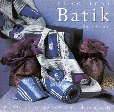 Practical Batik: A Contemporary Approach to a Traditional Craft (New ...