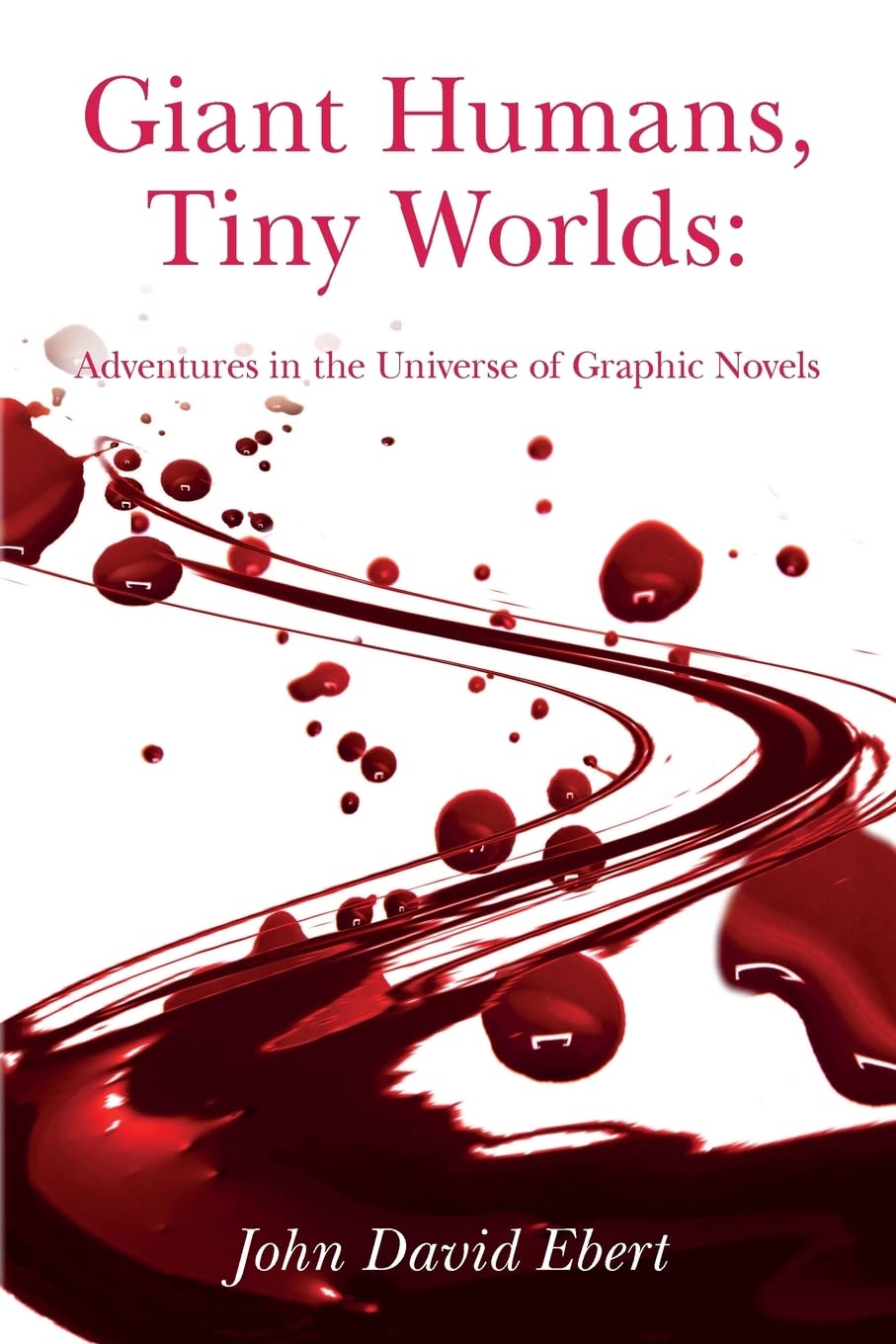 Giant Humans, Tiny Worlds: Adventures in the Universe of Graphic Novels ...