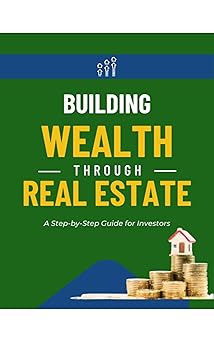 Amazon.co.jp: Building Wealth through Real Estate: A Step-by-Step Guide ...