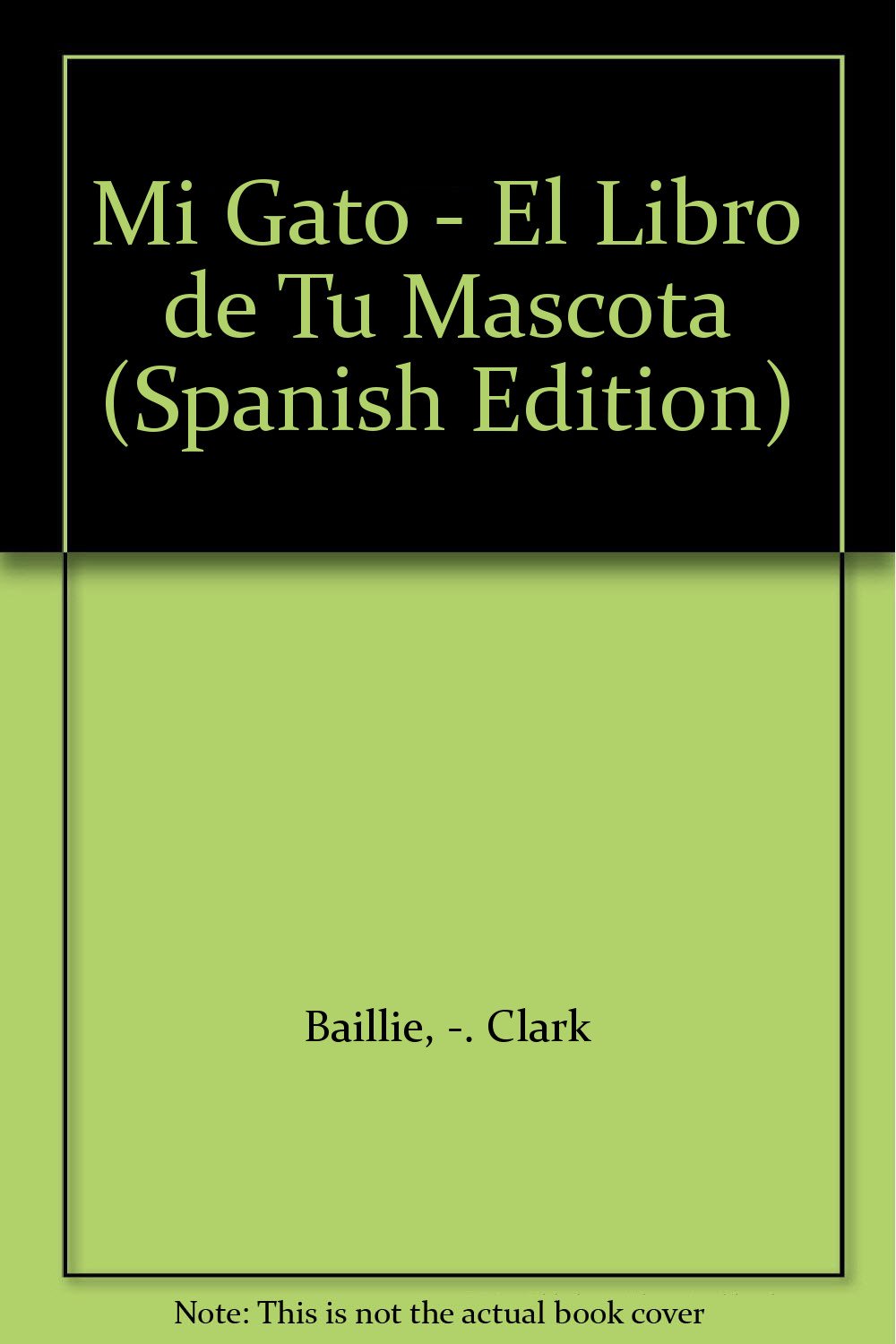 Mi Gato - El Libro de Tu Mascota (Spanish Edition): Baillie, -. Clark ...