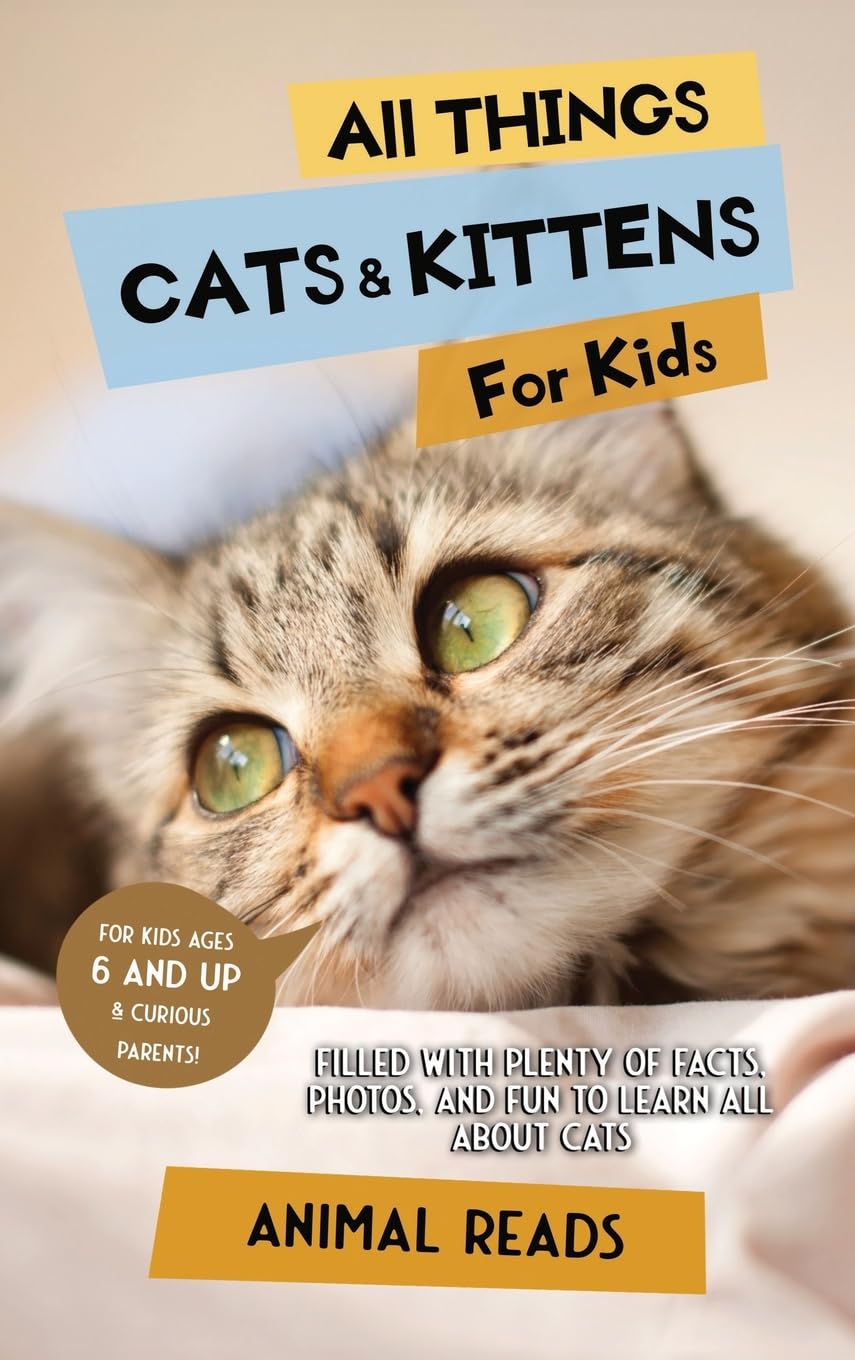 All Things Cats & Kittens For Kids: Filled With Plenty of Facts, Photos ...