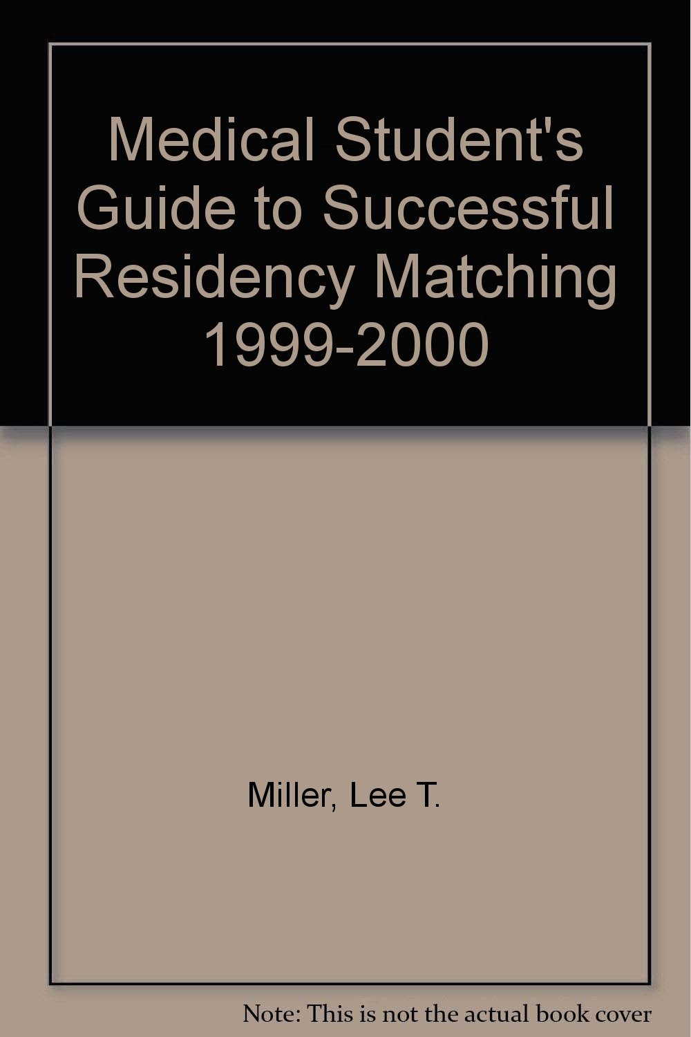 Medical Student's Guide to Successful Residency Matching: Miller, Lee T ...