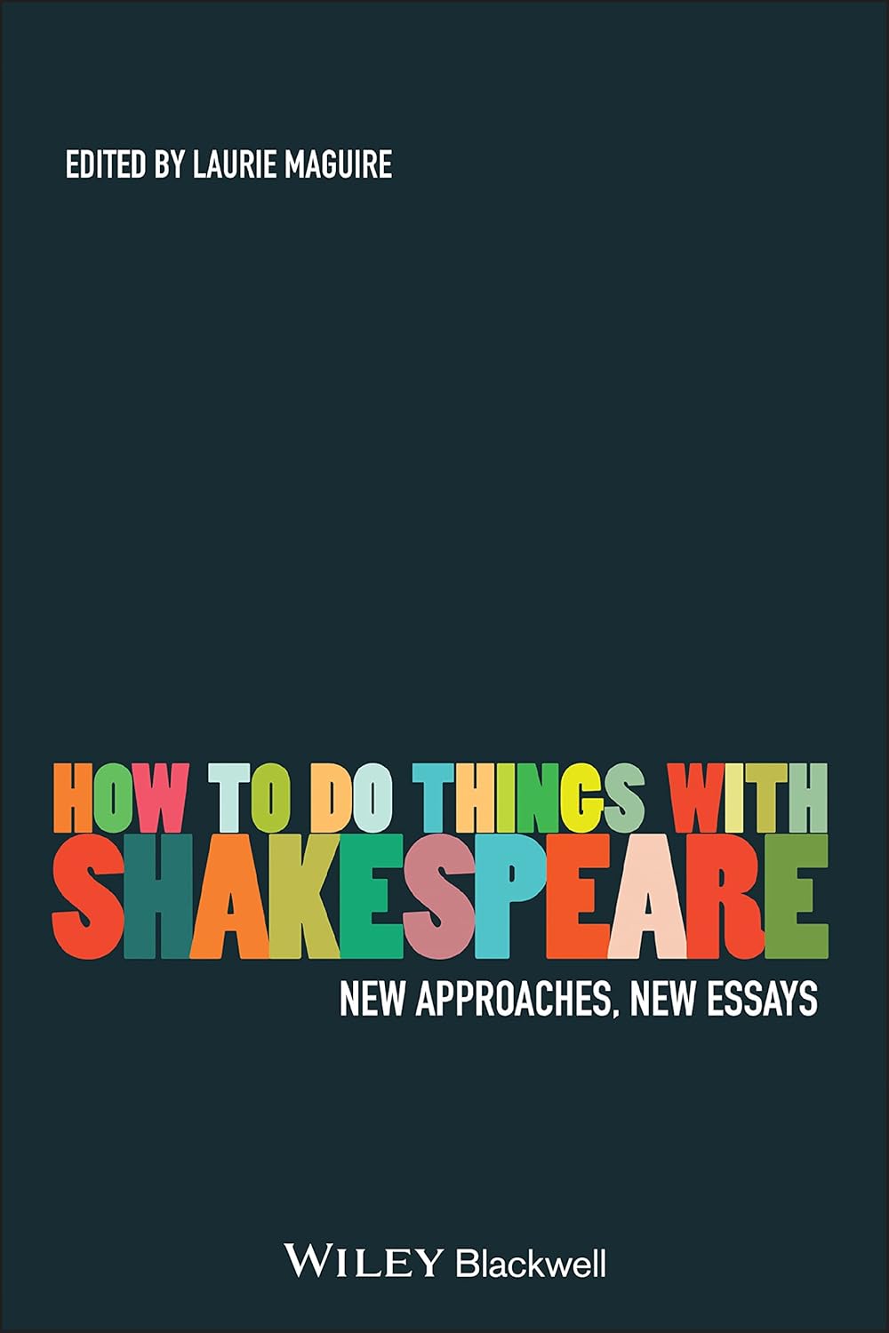 How To Do Things With Shakespeare: New Approaches, New Essays: Maguire ...