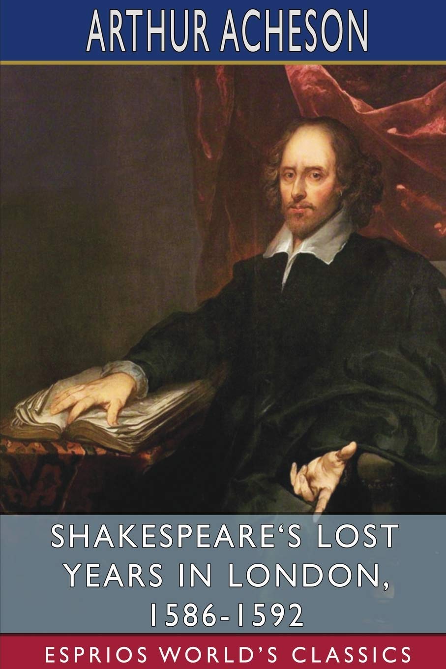Shakespeare's Lost Years in London, 1586-1592 (Esprios Classics ...