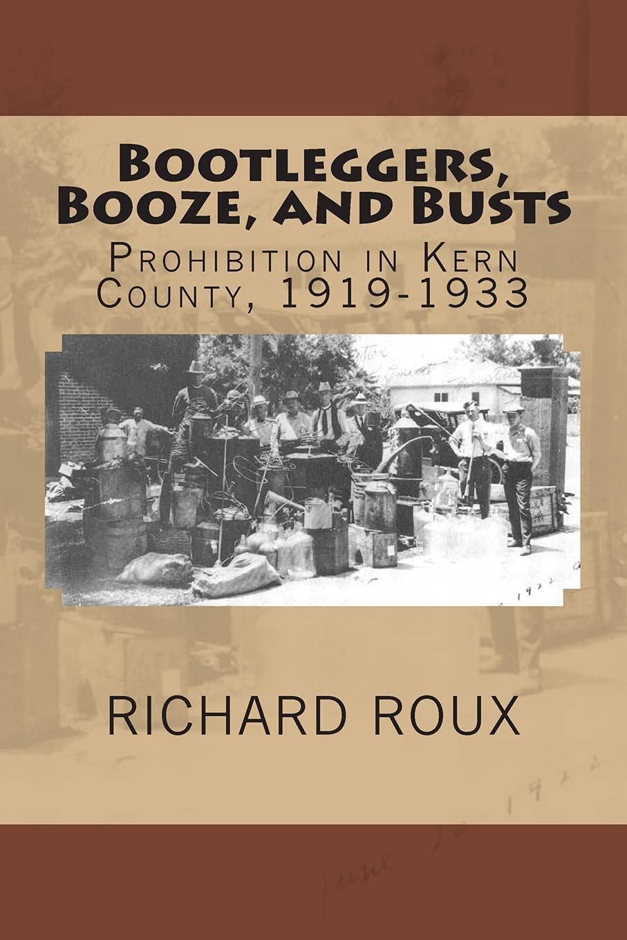 Bootleggers, Booze, and Busts: Prohibition in Kern County, 1919-1933 ...