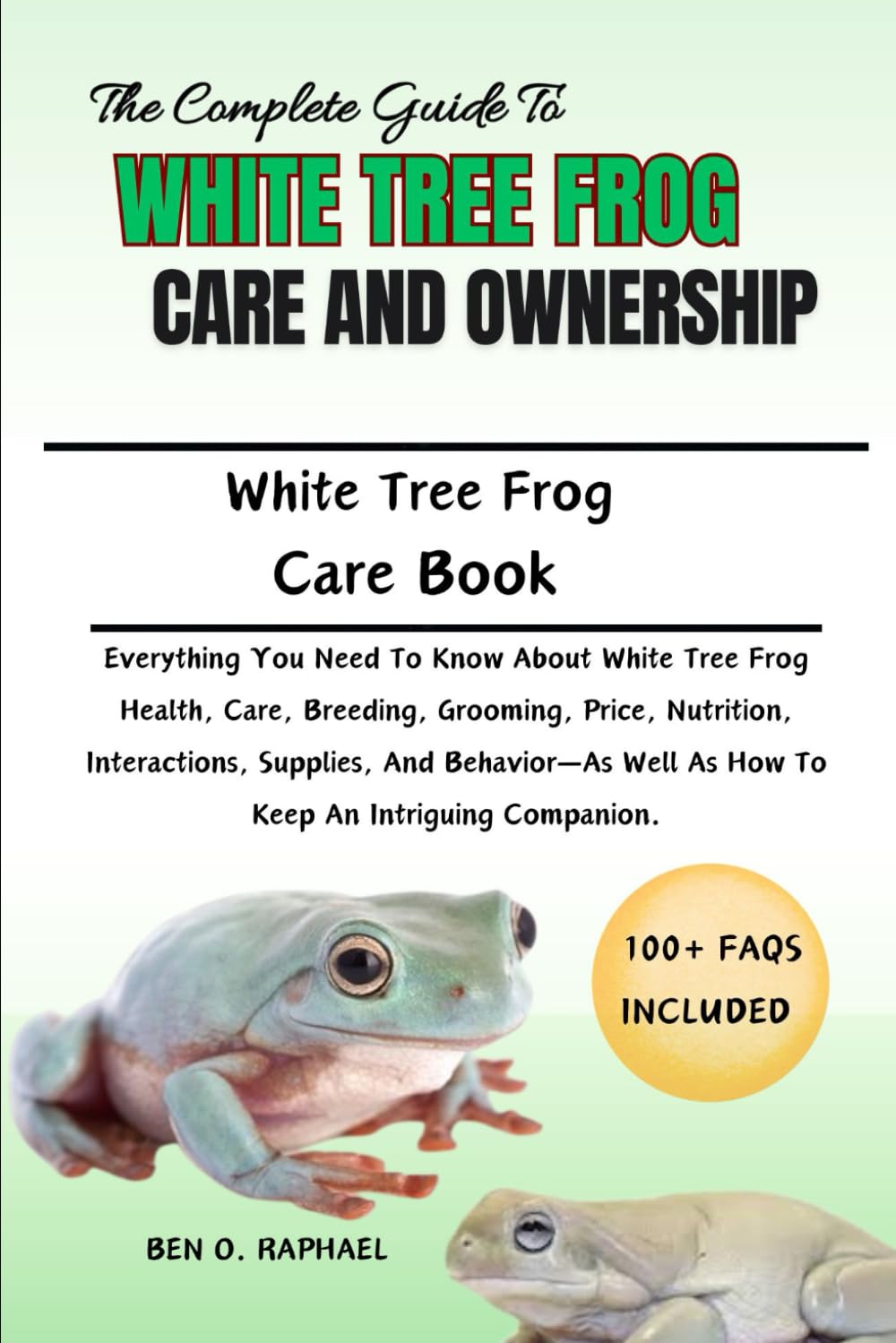 The Complete Guide To White Tree Frog Care And Ownership Everything