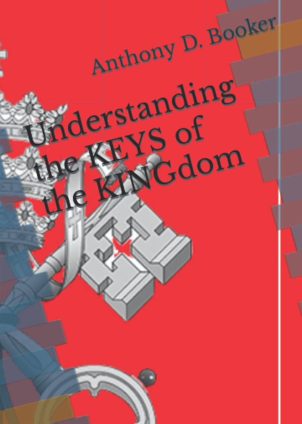 Understanding the KEYS of the KINGdom: Booker, Anthony D ...