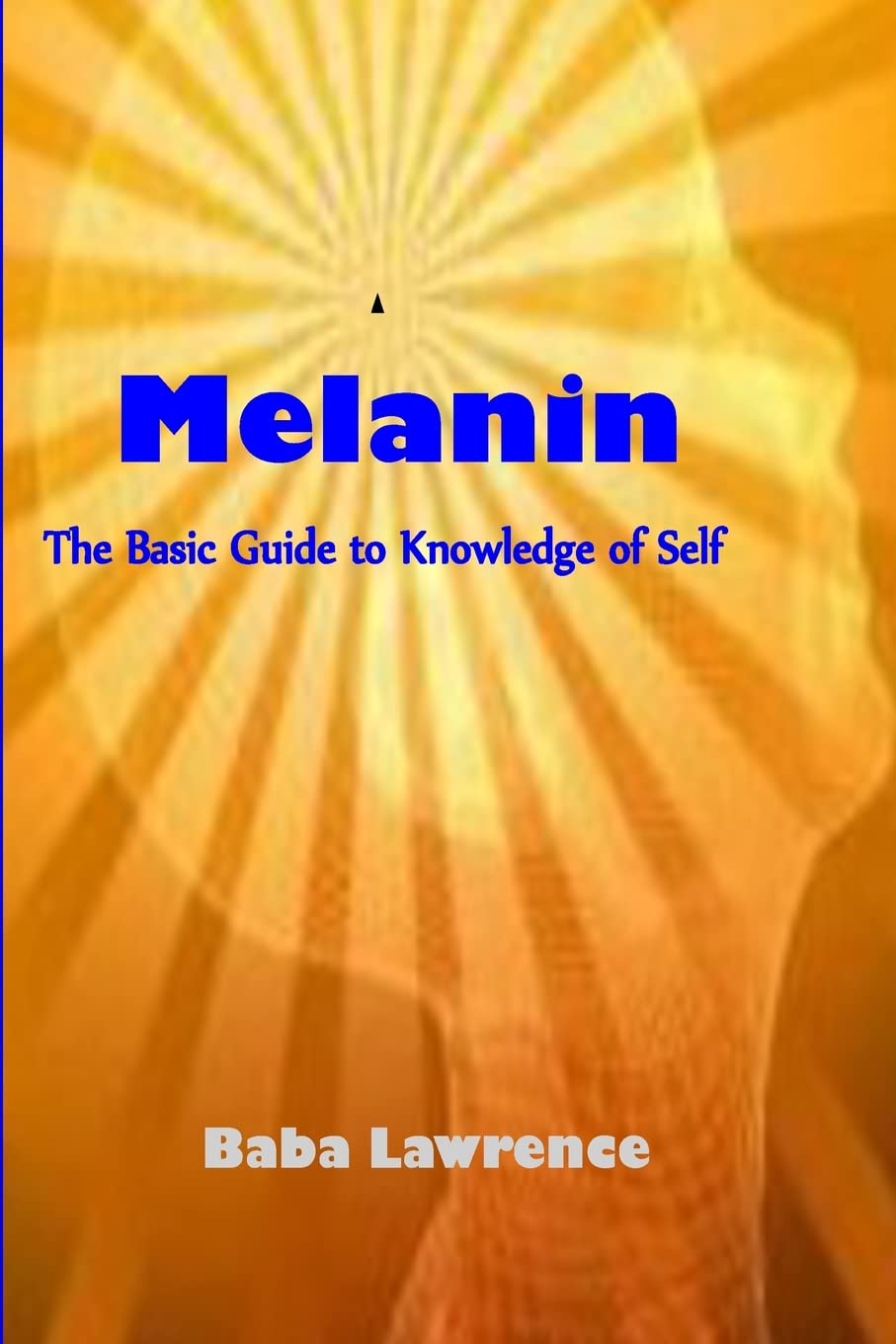 Melanin: The Basic Guide to Knowledge of Self: Lawrence, Baba ...