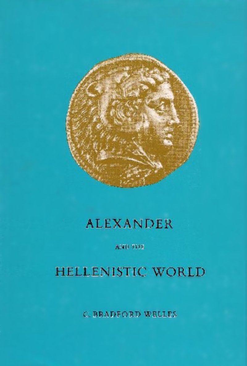 Alexander And The Hellenistic World: Welles, C. Bradford: 9780888665027 ...
