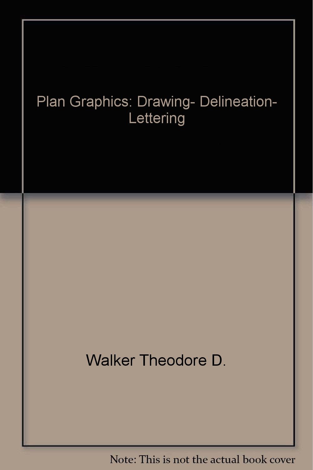 Plan Graphics: Drawing, Delineation, Lettering: Walker, Theodore D ...