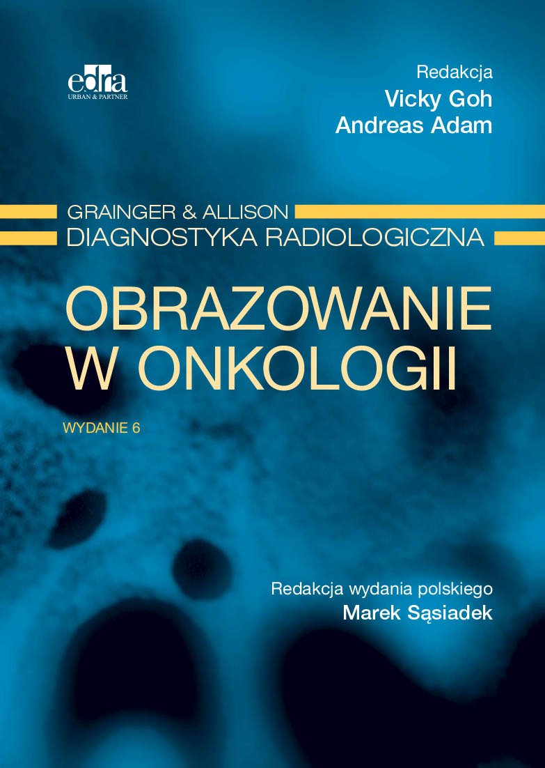 Obrazowanie w onkologii. Grainger & Alison. Diagnostyka radiologiczna ...