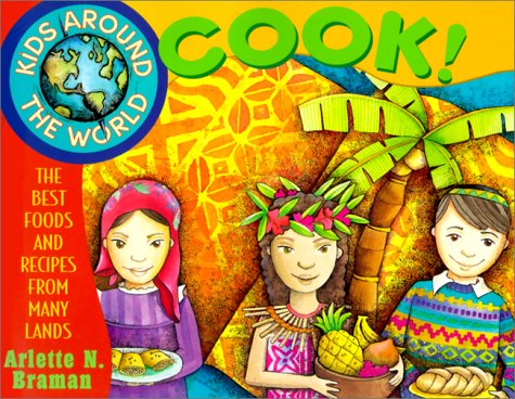 Kids Around the World Cook!: The Best Foods and Recipes from Many Lands ...