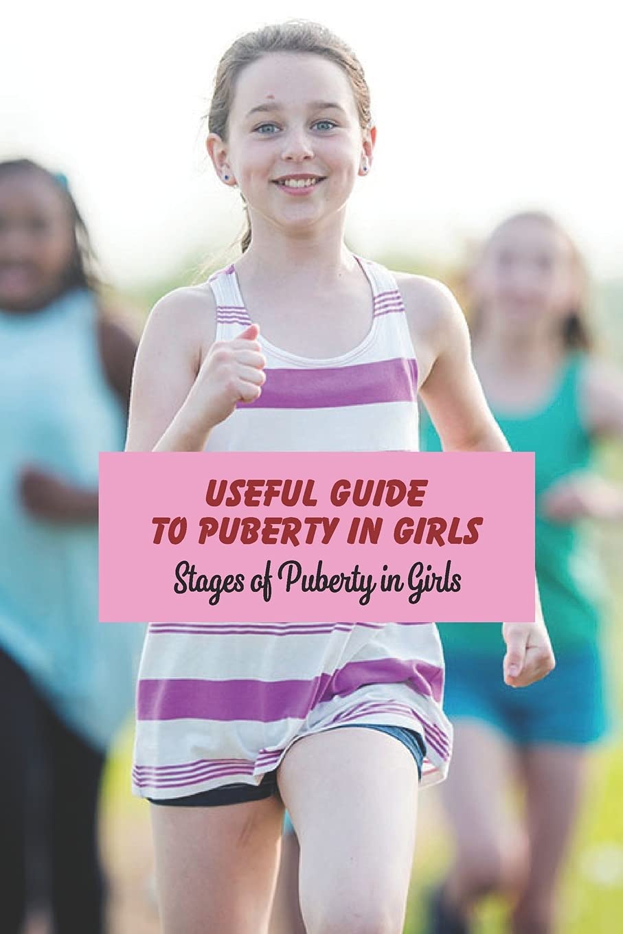 Buy Useful Guide to Puberty in Girls: Stages of Puberty in Girls: Book ...