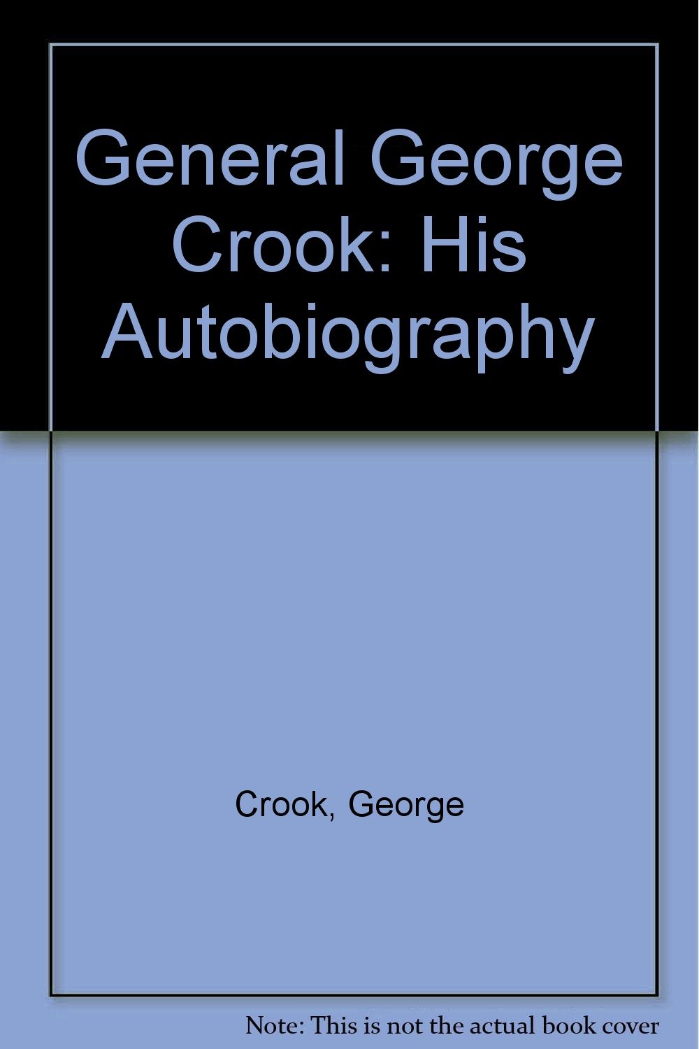 General George Crook: His Autobiography: Schmitt, Martin F. (Editor ...